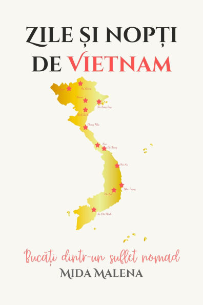 Zile ?i nop?i de Vietnam: Buca?i dintr-un suflet nomad by Mida Malena | eBook | Barnes & Noble®