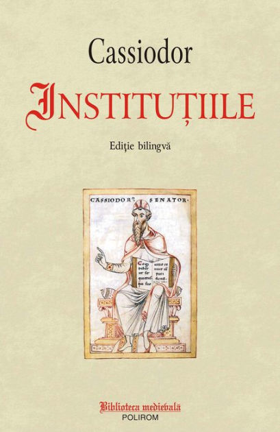 Institu?iile. Edi?ie bilingva by Flavius Magnus Aurelius Cassiodor ...