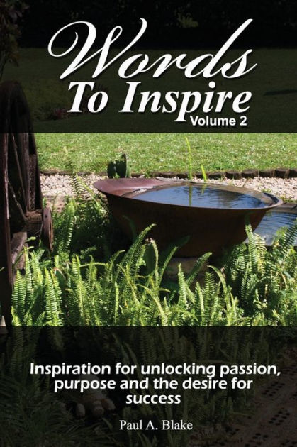 Words to Inspire: Inspiration for unlocking passion, purpose and the ...