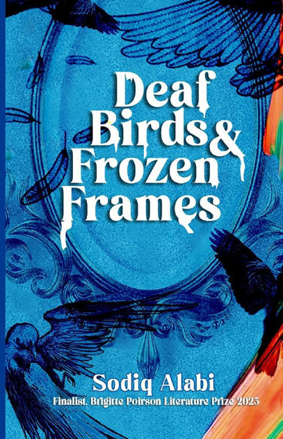Deaf Birds and Frozen Frames by Sodiq Alabi, Paperback | Barnes & Noble®