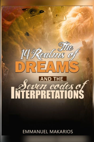 THE FOURTEEN REALMS OF DREAMS AND THE SEVEN CODES OF INTERPRETATION by ...