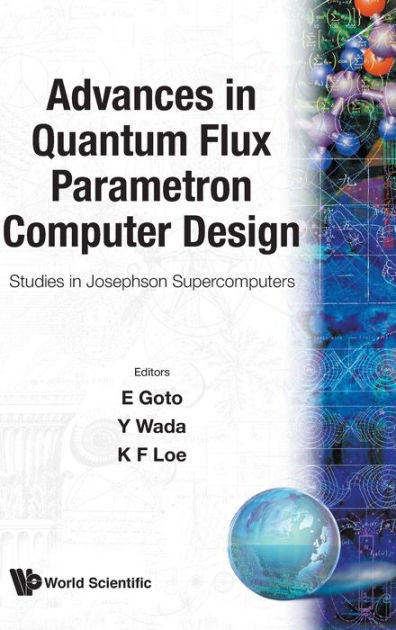 Advances in Quantum Flux Parametron Computer Design by Eiichi Goto ...