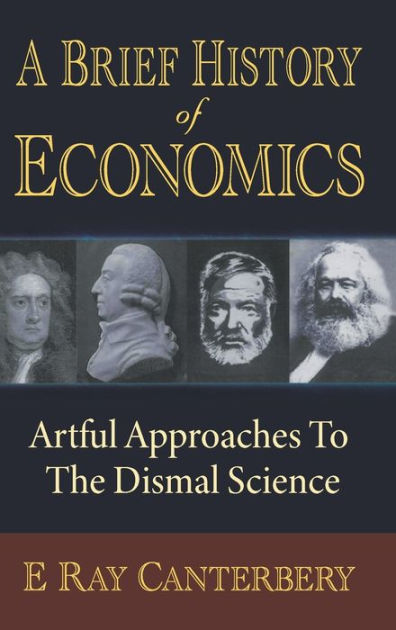 Brief History Of Economics, A: Artful Approaches To The Dismal Science ...