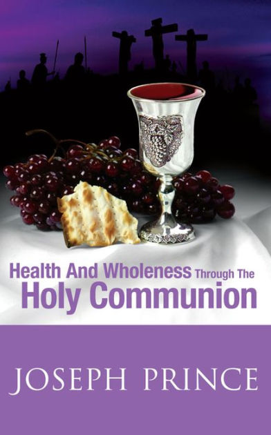 Health And Wholeness Through The Holy Communion by Joseph Prince | NOOK ...