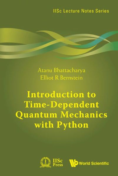 Introduction To Time-dependent Quantum Mechanics With Python by Atanu Bhattacharya, Elliot R ...