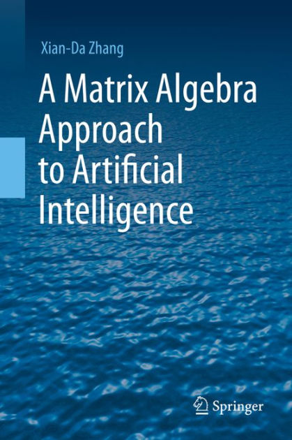 A Matrix Algebra Approach to Artificial Intelligence by Xian-Da Zhang ...