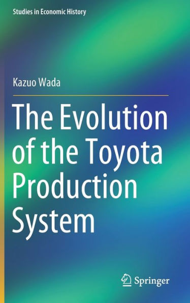 The Evolution of the Toyota Production System by Kazuo Wada, Hardcover | Barnes & Noble®
