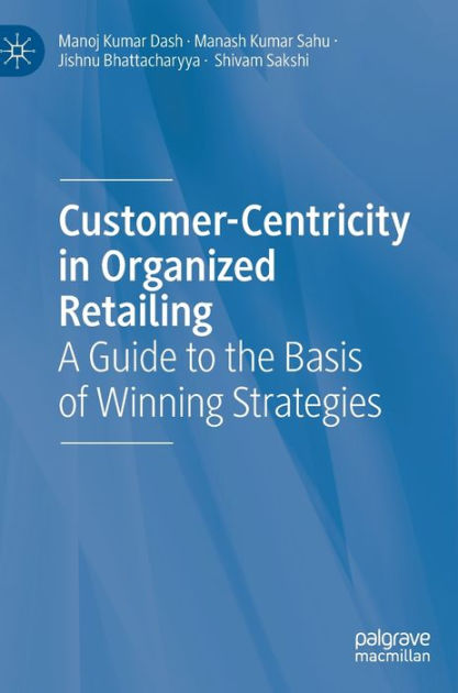 Customer-Centricity in Organized Retailing: A Guide to the Basis of ...