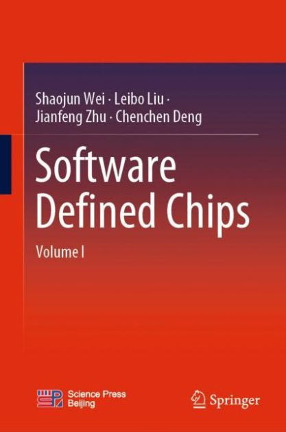 Software Defined Chips: Volume I by Shaojun Wei, Leibo Liu, Jianfeng ...