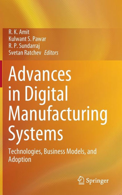 Advances in Digital Manufacturing Systems: Technologies, Business ...