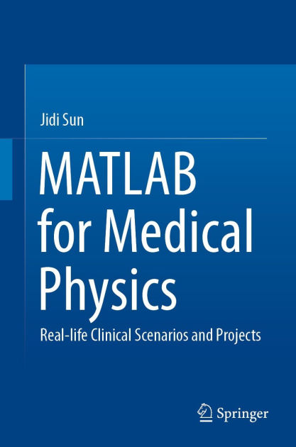 MATLAB for Medical Physics: Real-life Clinical Scenarios and Projects ...