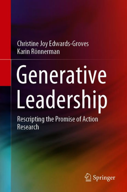 Generative Leadership: Rescripting the Promise of Action Research by ...