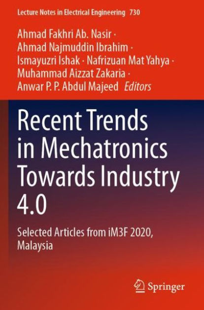 Recent Trends in Mechatronics Towards Industry 4.0: Selected Articles ...