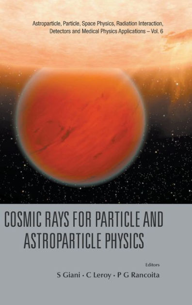 Cosmic Rays For Particle And Astroparticle Physics - Proceedings Of The ...