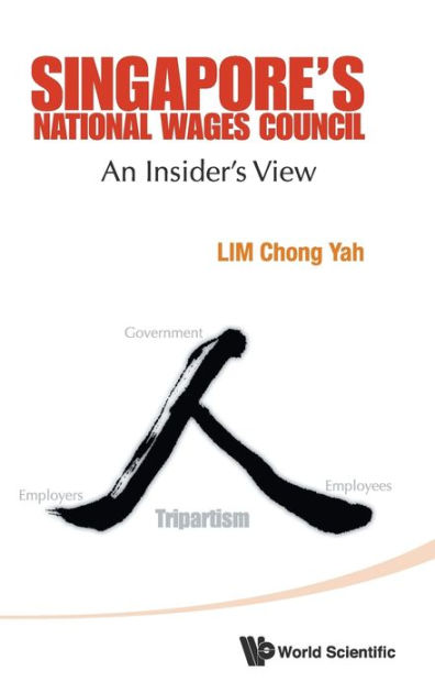 SINGAPORE'S NATIONAL WAGES COUNCIL: An Insider's View by Chong Yah Lim ...