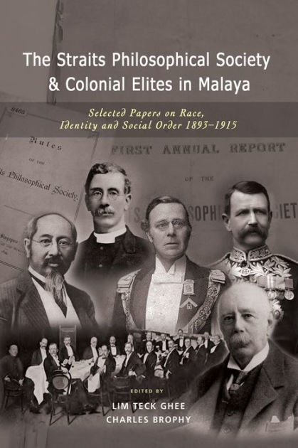 The Straits Philosophical Society & Colonial Elites in Malaya: Selected ...