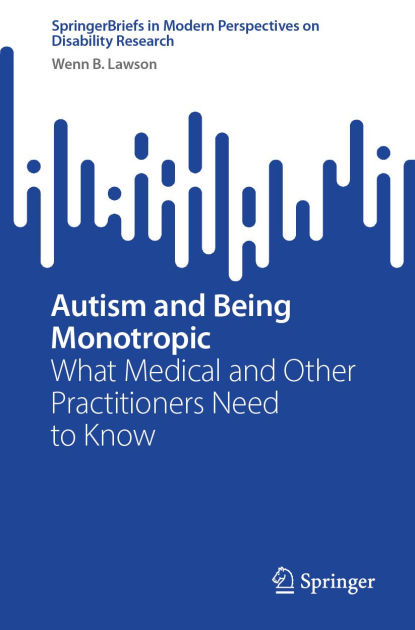 Autism and Being Monotropic: What Medical and Other Practitioners Need ...