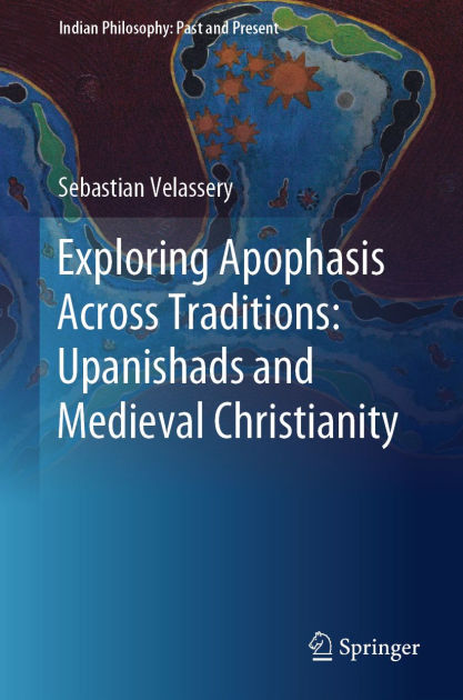 Exploring Apophasis Across Traditions: Upanishads and Medieval ...