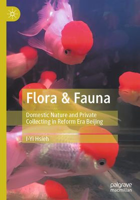 Flora & Fauna: Domestic Nature and Private Collecting in Reform Era ...