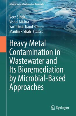 Heavy Metal Contamination in Wastewater and its Bioremediation by Microbial-Based Approaches by ...