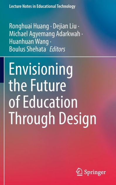 Envisioning the Future of Education Through Design by Ronghuai Huang ...