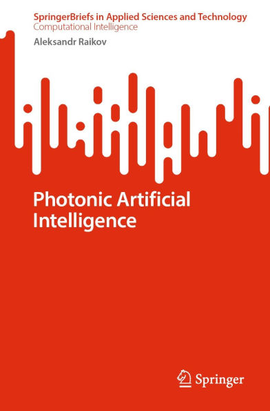 Photonic Artificial Intelligence by Aleksandr Raikov | eBook | Barnes & Noble®