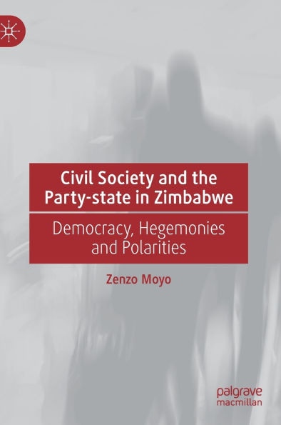 Civil Society and the Party-state in Zimbabwe: Democracy, Hegemonies ...