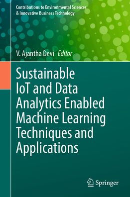 Sustainable IoT and Data Analytics Enabled Machine Learning Techniques and Applications by V ...