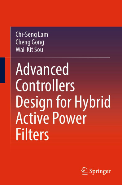 Advanced Controllers Design for Hybrid Active Power Filters by Chi-Seng ...