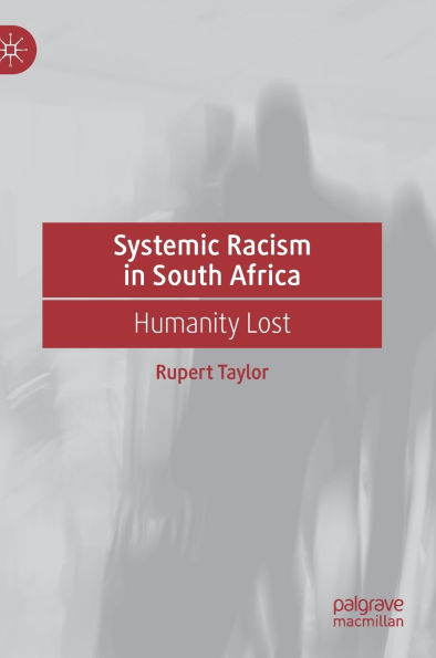Systemic Racism in South Africa: Humanity Lost by Rupert Taylor ...