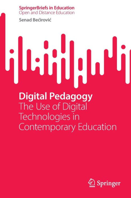 Digital Pedagogy: The Use of Digital Technologies in Contemporary ...