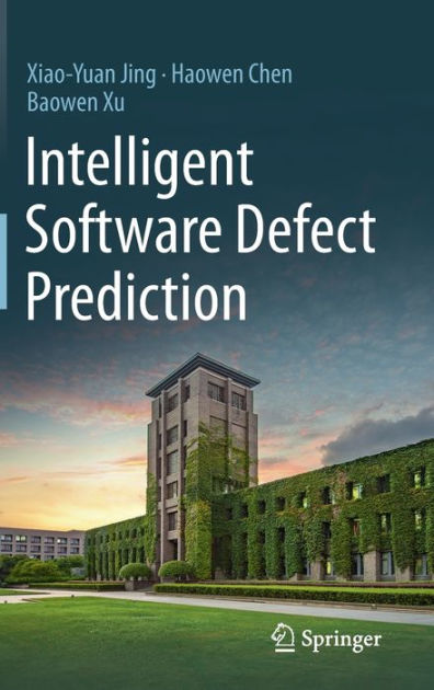 Intelligent Software Defect Prediction by Xiao-Yuan Jing, Haowen Chen ...