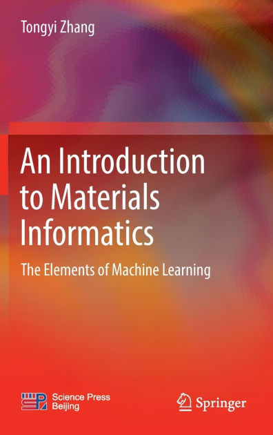 An Introduction to Materials Informatics: The Elements of Machine ...