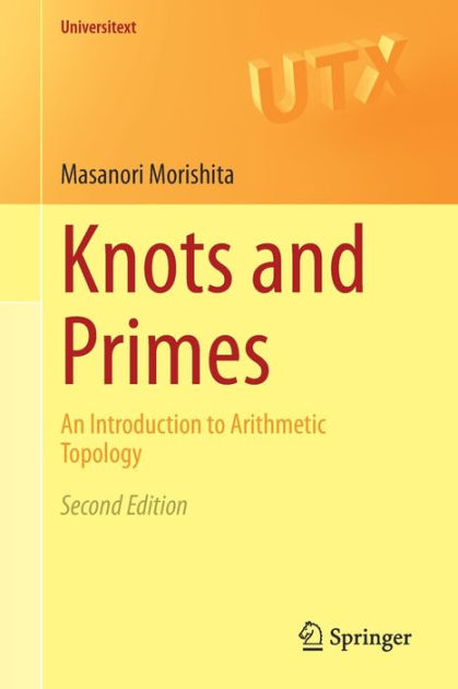 Knots and Primes: An Introduction to Arithmetic Topology by Masanori ...