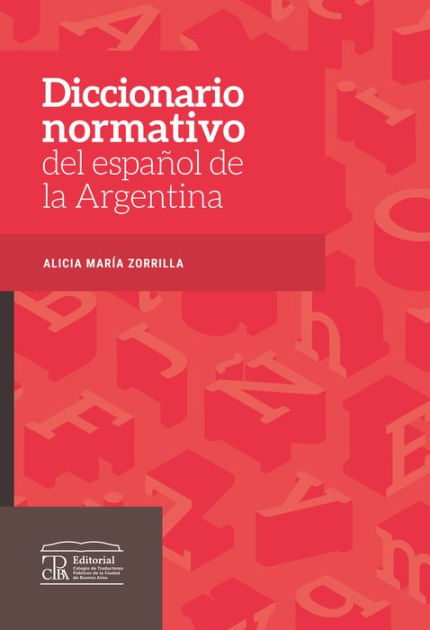 Diccionario normativo del español de la Argentina by Alicia María ...