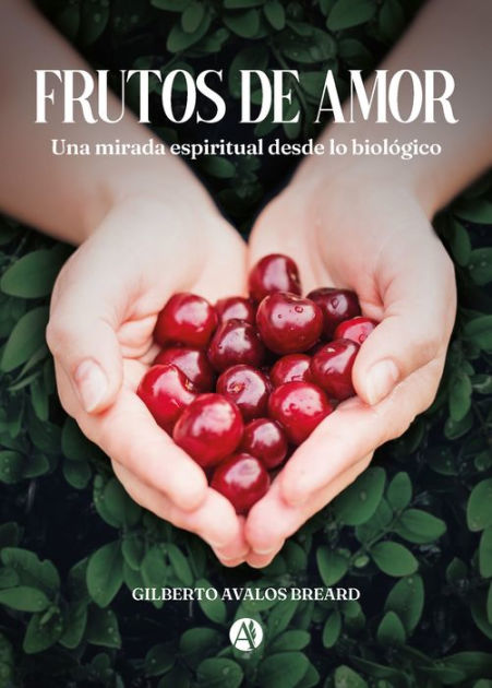 Frutos de Amor: Una mirada espiritual desde lo biológico by Gilberto ...