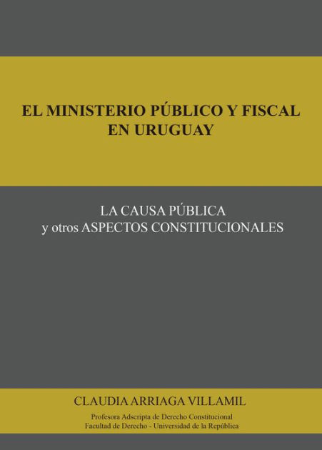 El ministerio público y fiscal en Uruguay: La causa pública y otros ...