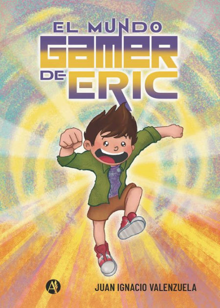 El Mundo Gamer de Eric by Juan Ignacio Valenzuela | eBook | Barnes & Noble®