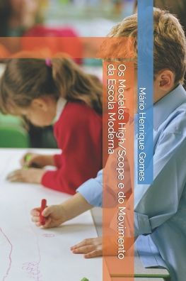 Os Modelos High/Scope e do Movimento da Escola Moderna: Propostas de ...