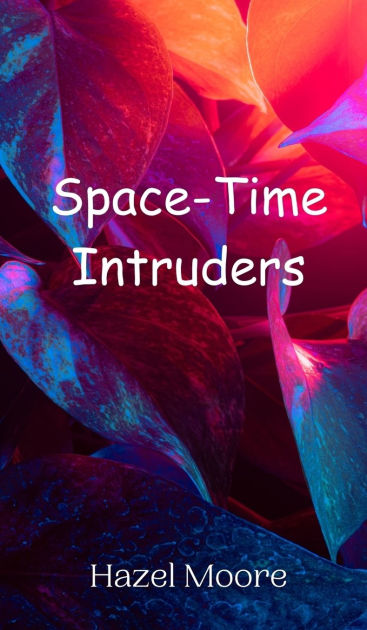 Space-Time Intruders by Hazel Moore, Paperback | Barnes & Noble®