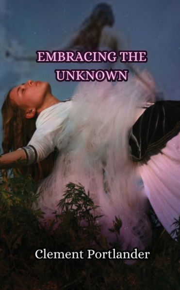 Embracing the Unknown by Clement Portlander, Paperback | Barnes & Noble®