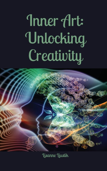 Inner Art: Unlocking Creativity by Lisanne Liustik, Paperback | Barnes ...