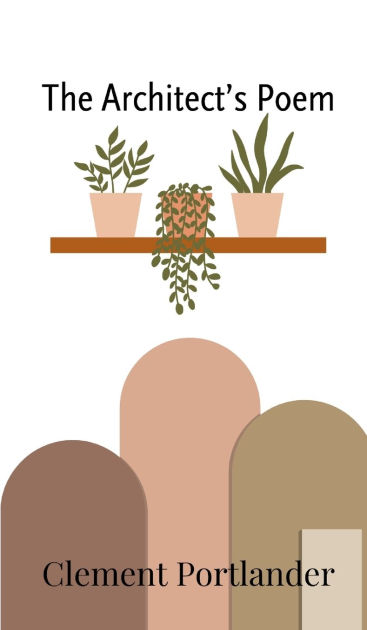 The Architect's Poem by Clement Portlander, Paperback | Barnes & Noble®