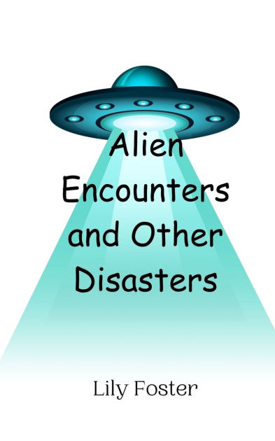 Alien Encounters and Other Disasters by Lily Foster, Paperback | Barnes ...