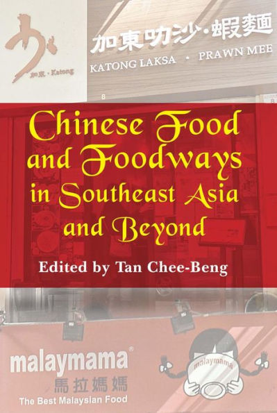 Chinese Food and Foodways in Southeast Asia and Beyond by Tan Chee-Beng ...