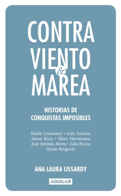 Contra viento y marea: Historias de conquistas imposibles by Ana Laura ...