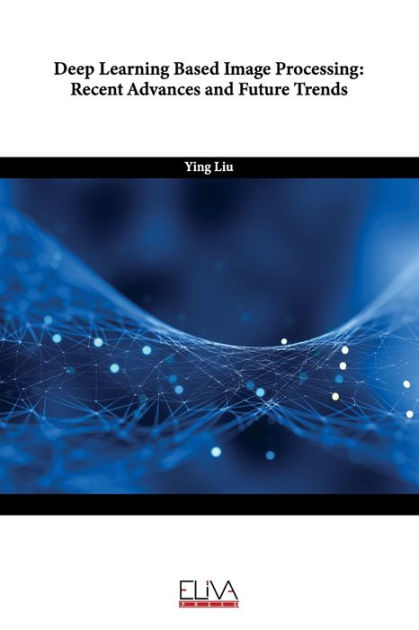 Deep Learning Based Image Processing: Recent Advances and Future Trends ...