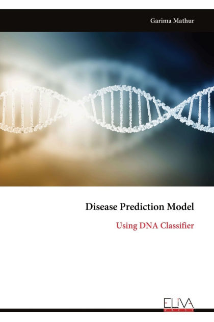 Disease Prediction Model: Using DNA Classifier by Garima Mathur ...