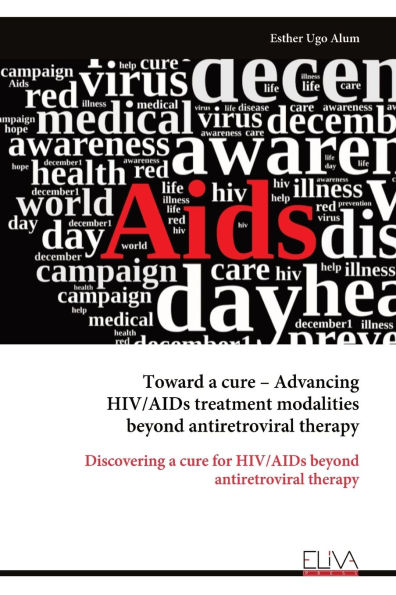 Toward a cure - Advancing HIV/AIDs treatment modalities beyond ...