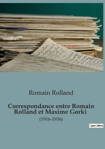 Correspondance entre Romain Rolland et Maxime Gorki: (1916-1936) by ...